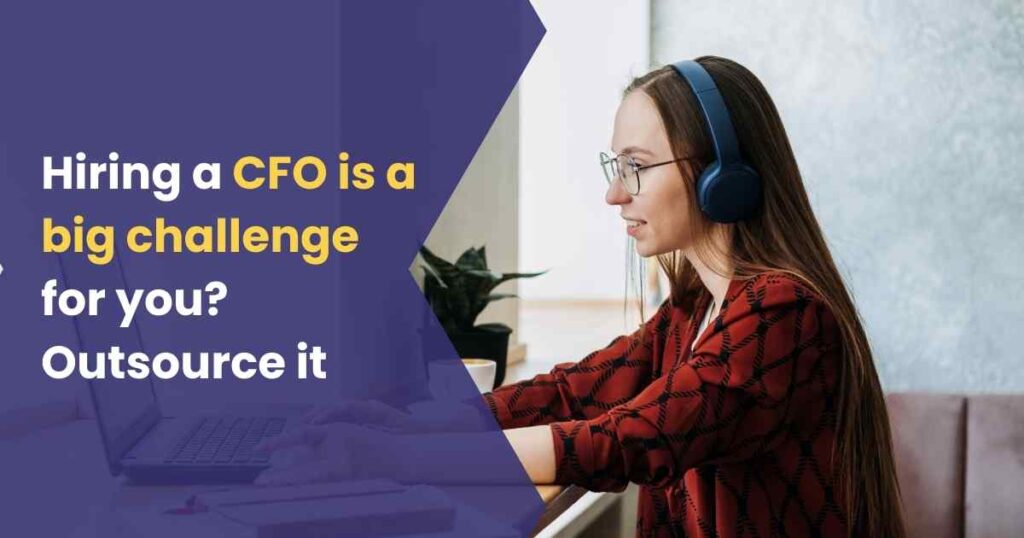 Hiring a CFO is big challenge for you? Outsource it in 2025