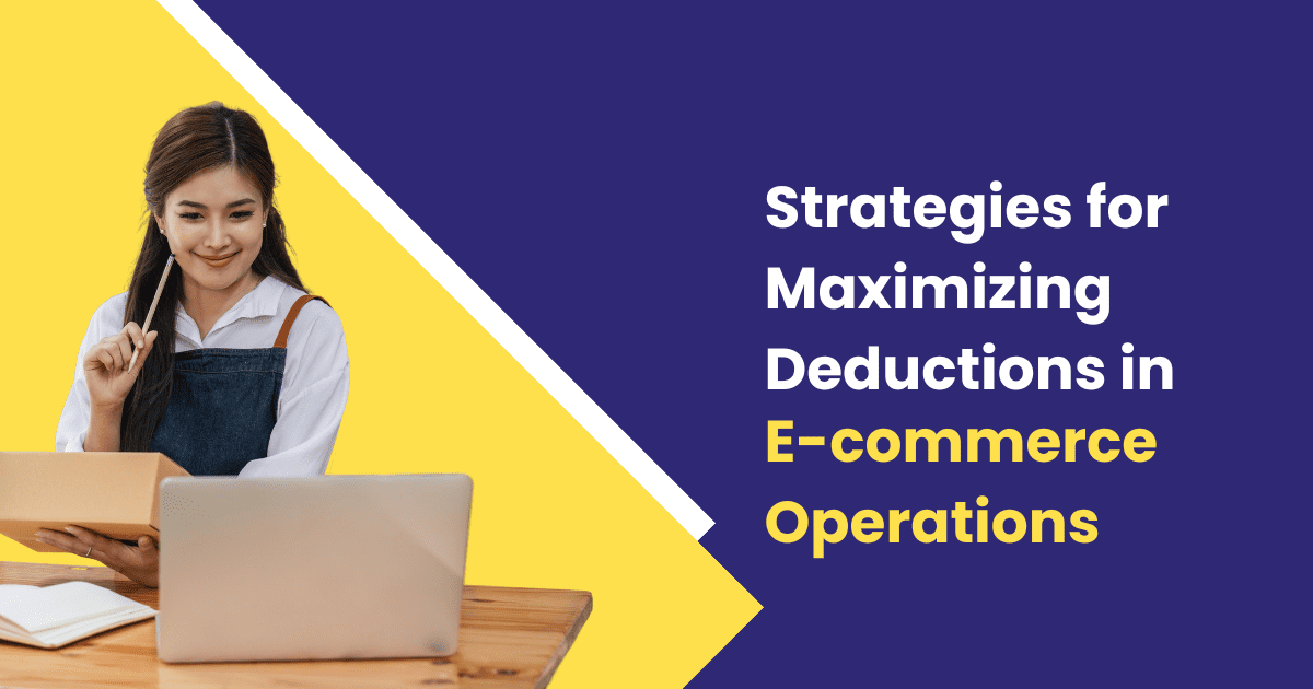 A Detailed Guide Maximize E-commerce Tax Deductions