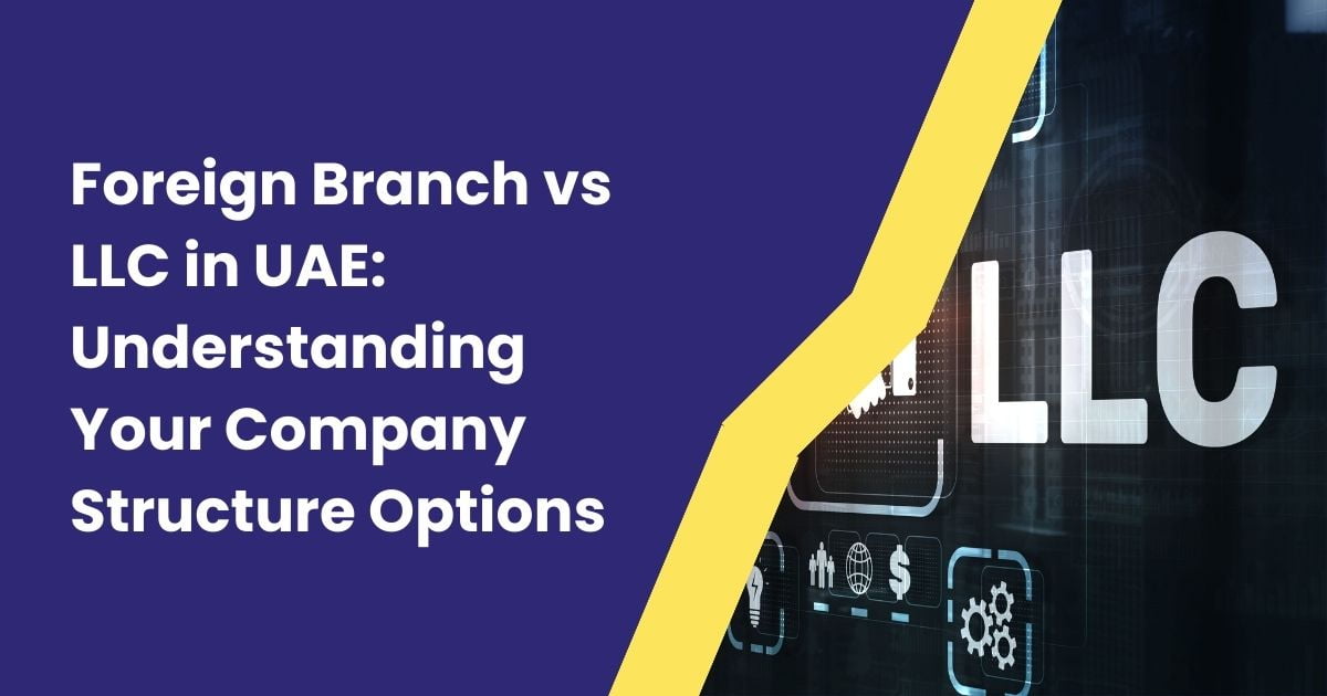 Foreign Branch vs LLC in UAE Key Differences