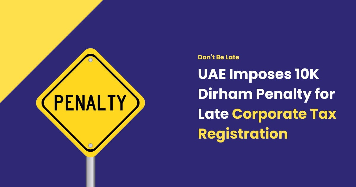 UAE Enforces AED 10,000 Penalty for Late Tax Registration