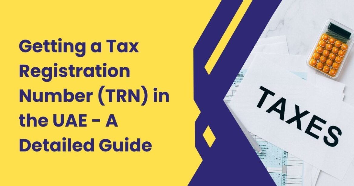 Guide to Getting a UAE Tax Registration Number (TRN)