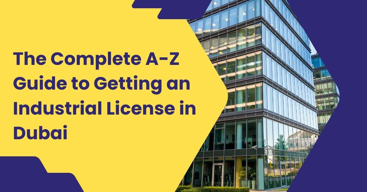 Complete A-Z Guide to Getting an Industrial License in Dubai