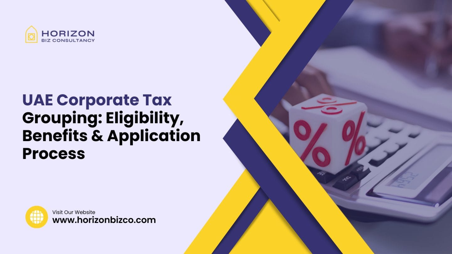 UAE Corporate Tax Grouping: Eligibility, Benefits & Application Process - Horizonbizco