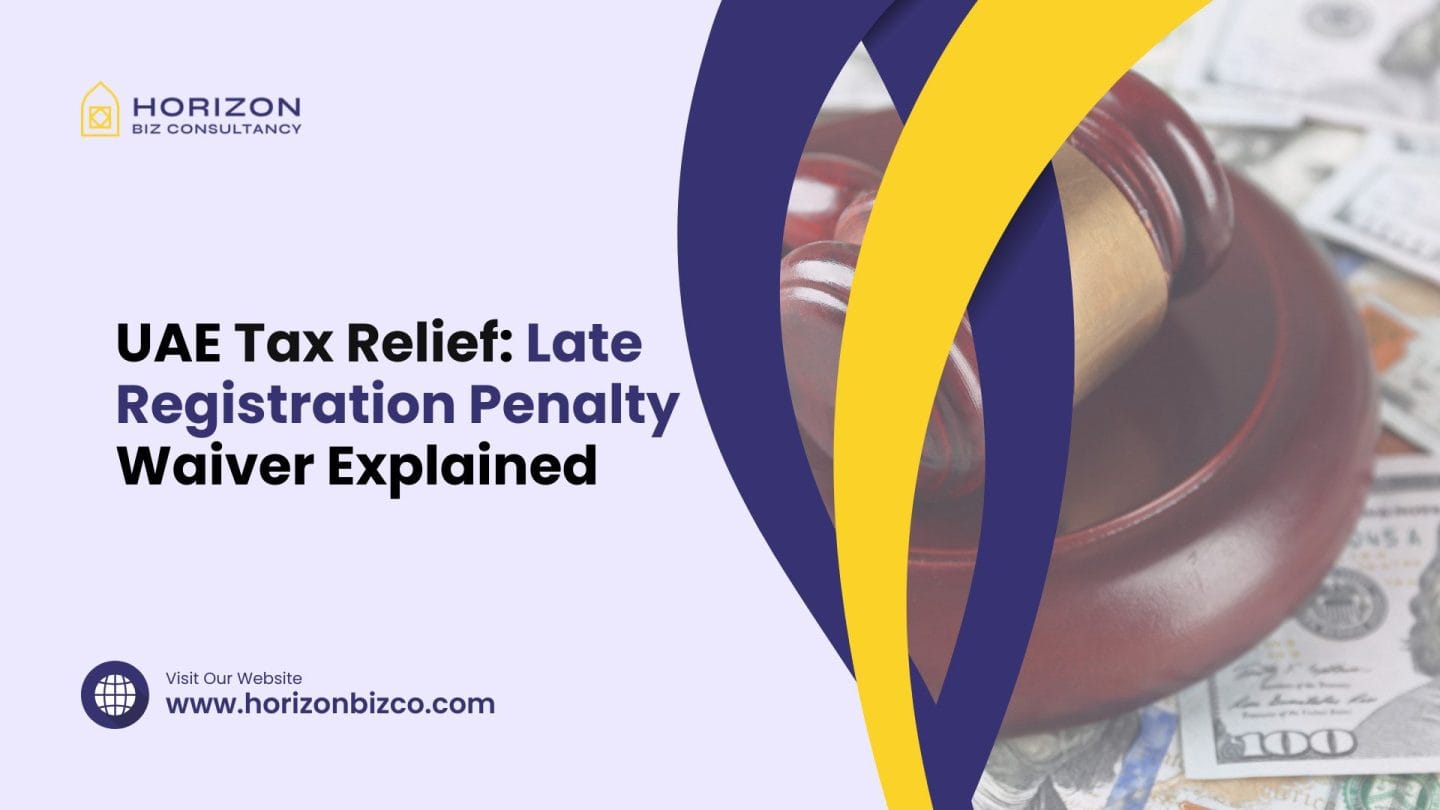 UAE Tax Relief: Late Registration Penalty Waiver Explained - Horizonbizco